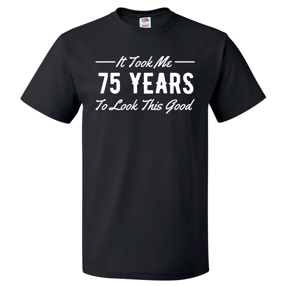 75th Birthday Gift For 75 Year Old Took Me T Shirt